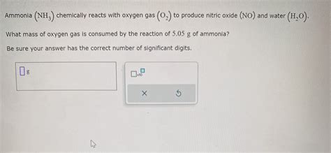 Solved Ammonia NH3 Chemically Reacts With Oxygen Gas O2 Chegg