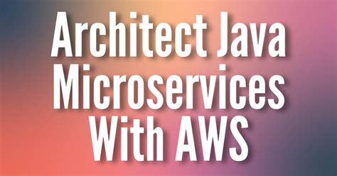 architectjavamicroservicewithaws aws architectjava javaarchitect java… amly k a