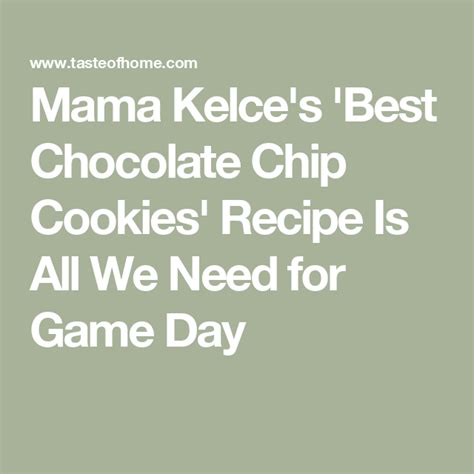 Mama Kelces Chocolate Chip Cookie Recipe Is All We Need For Game Day