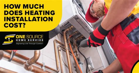 How Much Does Heating Installation Cost One Source Home Service