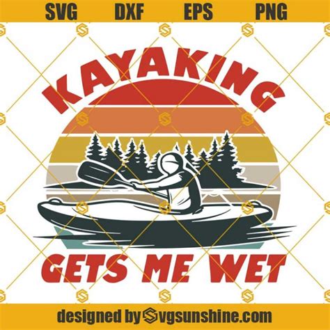 Kayaking Gets Me Wet Svg Funny Kayak Kayaker Svg Camping Svg