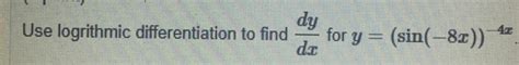 Solved Dy Use Logrithmic Differentiation To Find For Y Chegg
