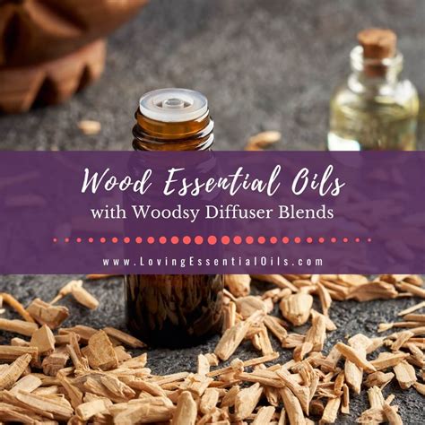 Best Wood Scented Essential Oils And Woodsy Diffuser Blends Loving