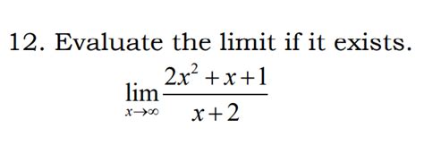 Solved 12 Evaluate The Limit If It Exists Limx→∞x22x2x1