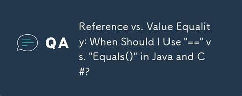 reference vs value equality when should i use vs equals in java and c