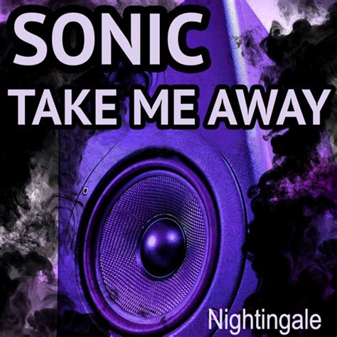 Stream Sonic Take Me Away By Nightingale Listen Online For Free On Soundcloud