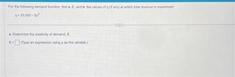 Solved For The Following Demand Function Find A E And B