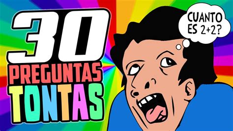 30 PREGUNTAS TONTAS SIN RESPUESTA YouTube