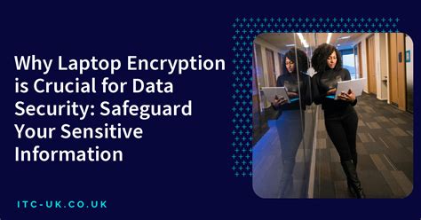 Why Laptop Encryption Is Crucial For Data Security Safeguard Your