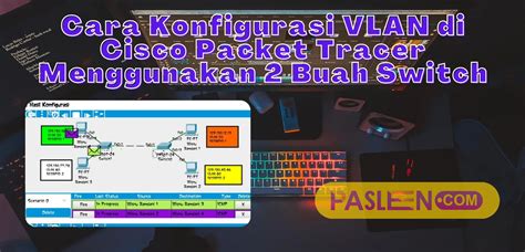 Cara Konfigurasi Vlan Di Cisco Packet Tracer Menggunakan 2 Buah Switch Paslen