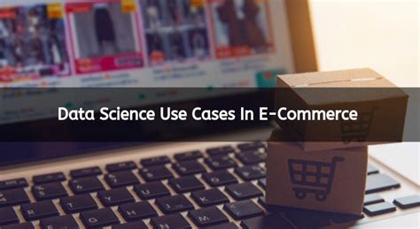 Top Use Cases Of Data Science In E Commerce WisdomPlexus