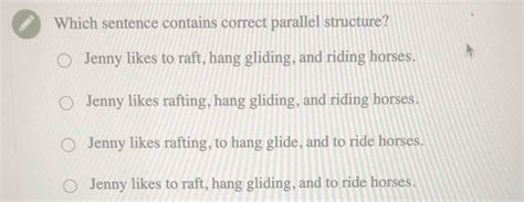 which sentence contains correct parallel structure jenny likes to raft