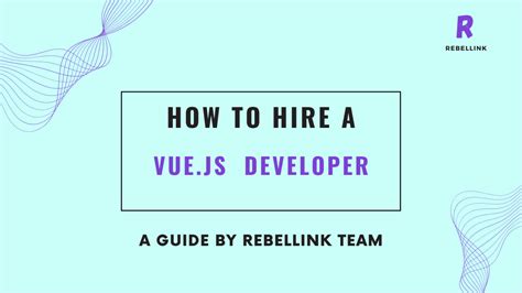 how to hire vue js developers in 2023 a guide by rebellink team