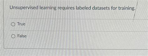 Solved Unsupervised Learning Requires Labeled Datasets For