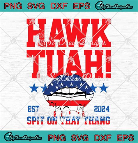 American Lips Hawk Tuah Est 2024 Svg Spit On That Thang Svg Png