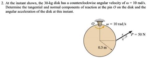 2 At The Instant Shown The 30 Kg Disk Has A Counterclockwise Angular