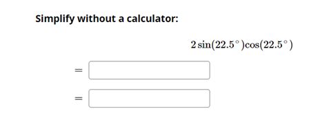 Solved Simplify Without A Calculator 2 Sin 22 5°