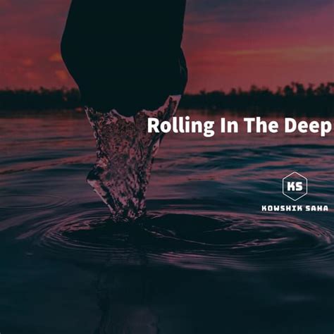 Kowshik Saha Rolling In The Deep Lyrics Genius Lyrics