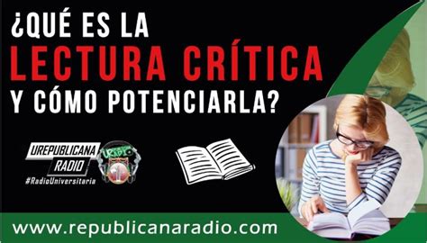 ¿qué Es La Lectura Critica Y Cómo Puedes Potenciarla