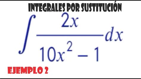 Integrales por Sustitución Ejemplo 2 YouTube