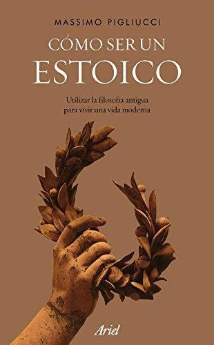 C Mo Ser Un Estoico Resumen Pdf Massimo Pigliucci