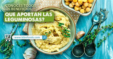 Conoces Todos Los Beneficios Que Aportan Las Leguminosas Kibo