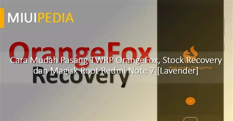 Cara Mudah Pasang TWRP OrangeFox Stock Recovery Dan Magisk Root Redmi Note 7 Lavender MIUIPEDIA