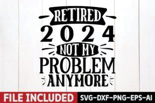 Retired 2024 Not My Problem Anymore Graphic By Design Zone Creative