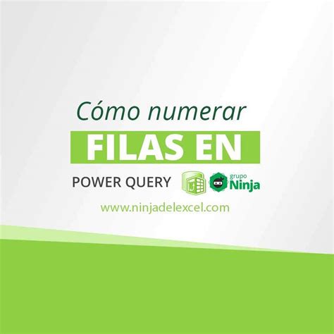 Cómo Numerar Filas En Power Query Ninja Del Excel