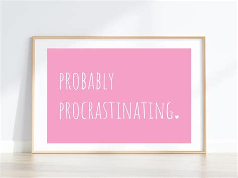 Probably Procrastinating Printable Digital File For Posters Photo