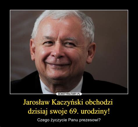 Jarosław Kaczyński Memy Na Urodziny Dziennik Zachodni