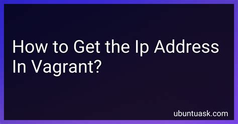 How To Get The Ip Address In Vagrant In