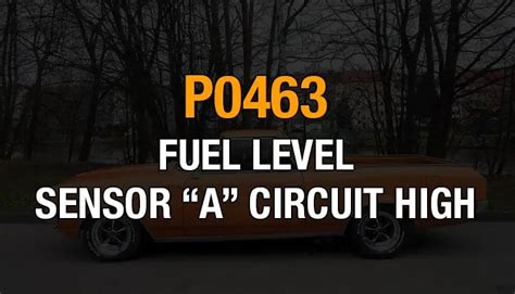 P0463 - Fuel Level Sensor "A" Circuit High - OBD Advisor