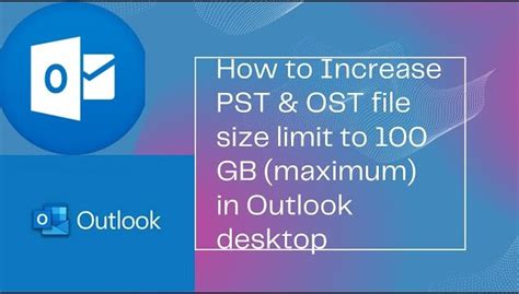 How To Increase The Size Limit Of Pst And Ost Files In Outlook For