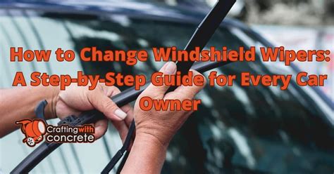 how to change windshield wipers - craftingwithconcrete.com