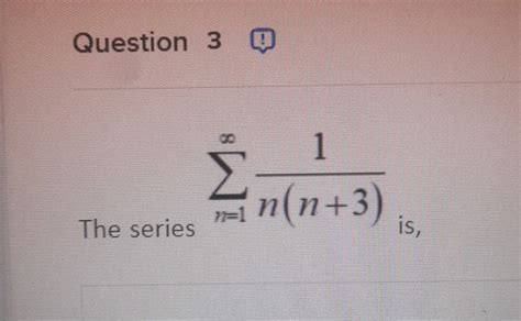 Question 3 The Series N 1 1n N 3 StudyX