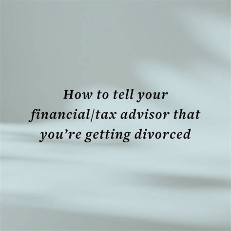 How To Tell Your Financialtax Advisor That Youre Getting Divorced