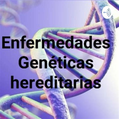 Las 3 Enfermedades Genéticas Más Comunes Podcast Lupita Salcedo