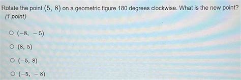 Solved Rotate The Point 58 On A Geometric Figure 180 Degrees Clockwise What Is The New