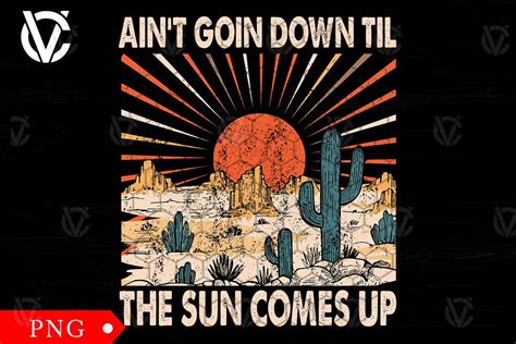 Ain T Goin Down Til The Sun Comes Up Graphic By Cowgirl Creations