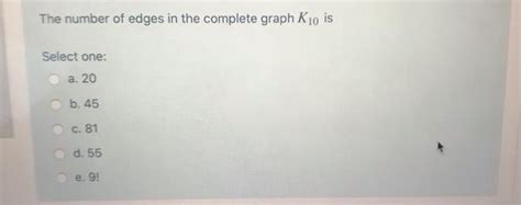 Solved The Number Of Edges In The Complete Graph K10 Is
