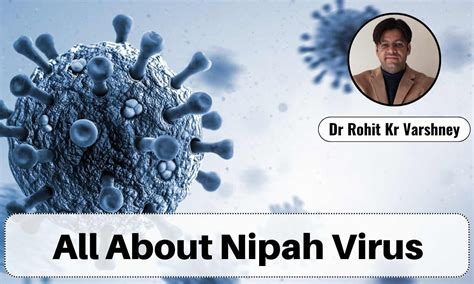 Nipah Virus Understanding The Menace Dr Rohit Kr Varshney