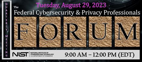 Federal Cybersecurity And Privacy Professionals Forum Meeting August 29 2023 Csrc