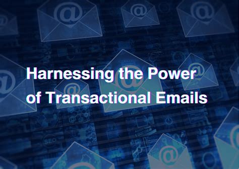 harnessing the power of transactional emails types examples and best