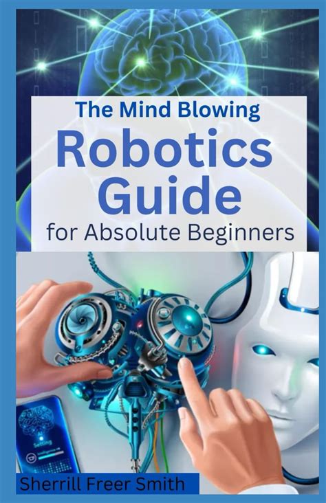 Buy The Mind Blowing Robotics Guide For Absolute Beginners How To Make