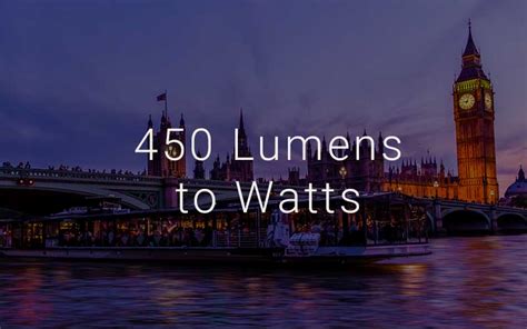 450 Lumens To Watts Conversion