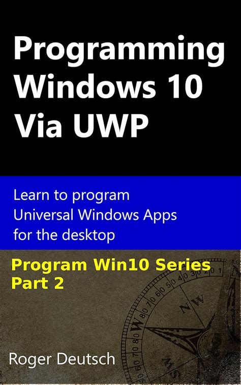 Programming Windows 10 Via Uwp Part 2 Learn To Program Universal Windows Apps For