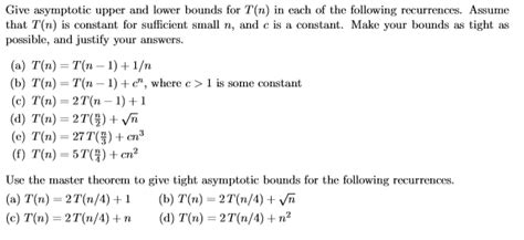 Solved Give Asymptotic Upper And Lower Bounds For T N In