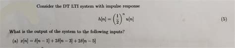 Solved Consider The Dt Lti System With Impulse Response H N Chegg