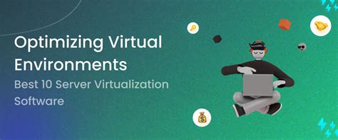 Optimizing Virtual Environments Best 10 Server Virtualization Software